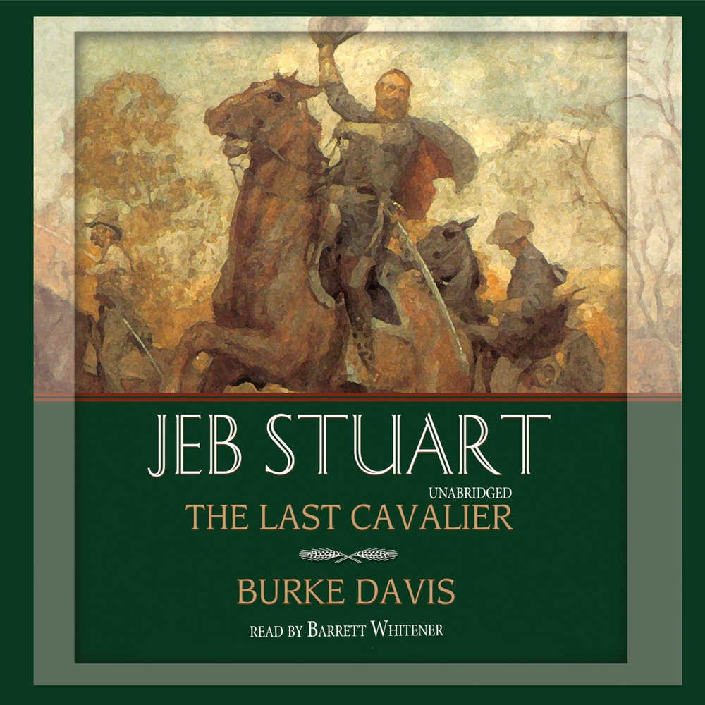 Jeb Stuart: The Last Cavalier: Davis, Burke, Whitener, Barrett ...