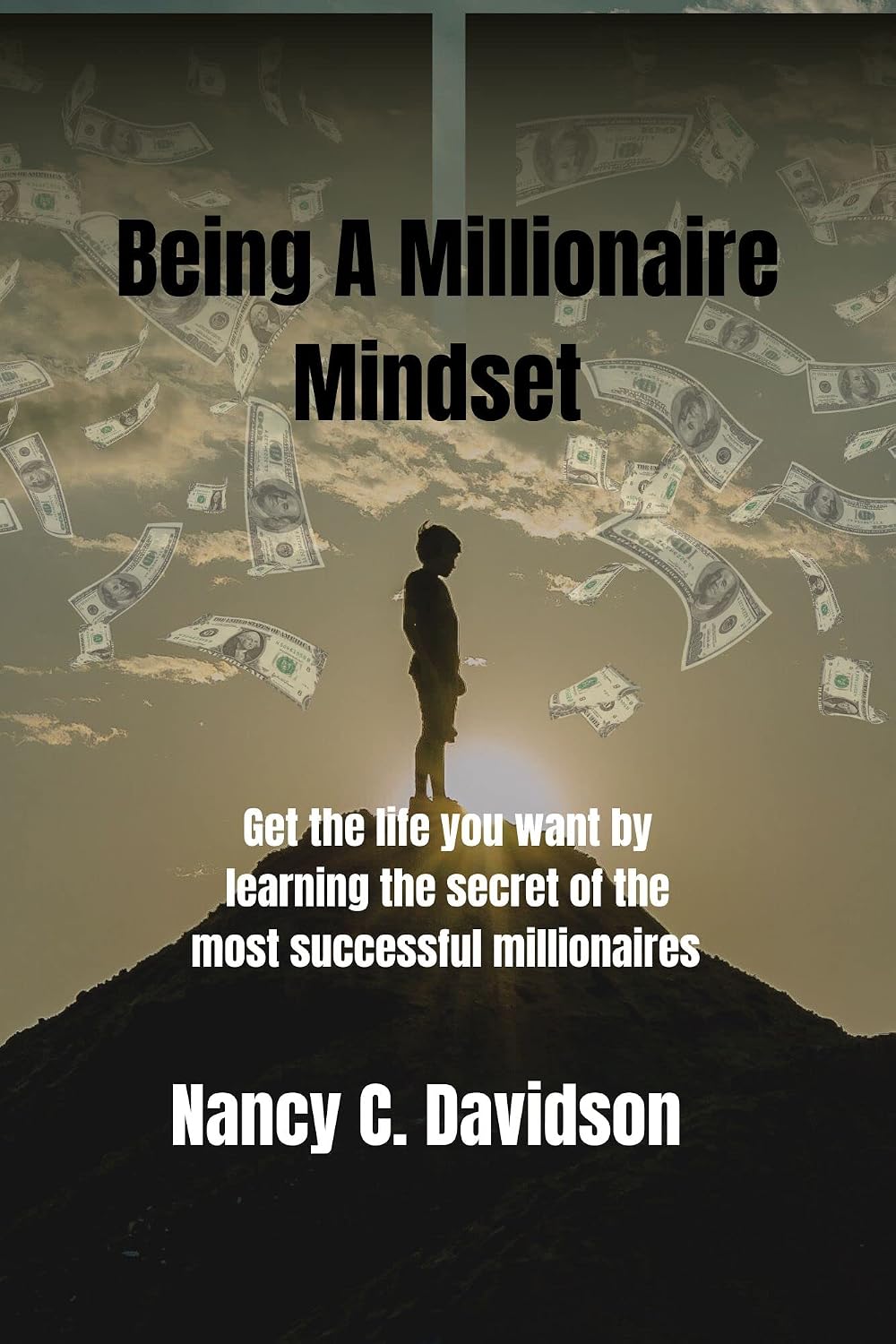 Being A Millionaire Mindset : Get the life you want by learning the ...