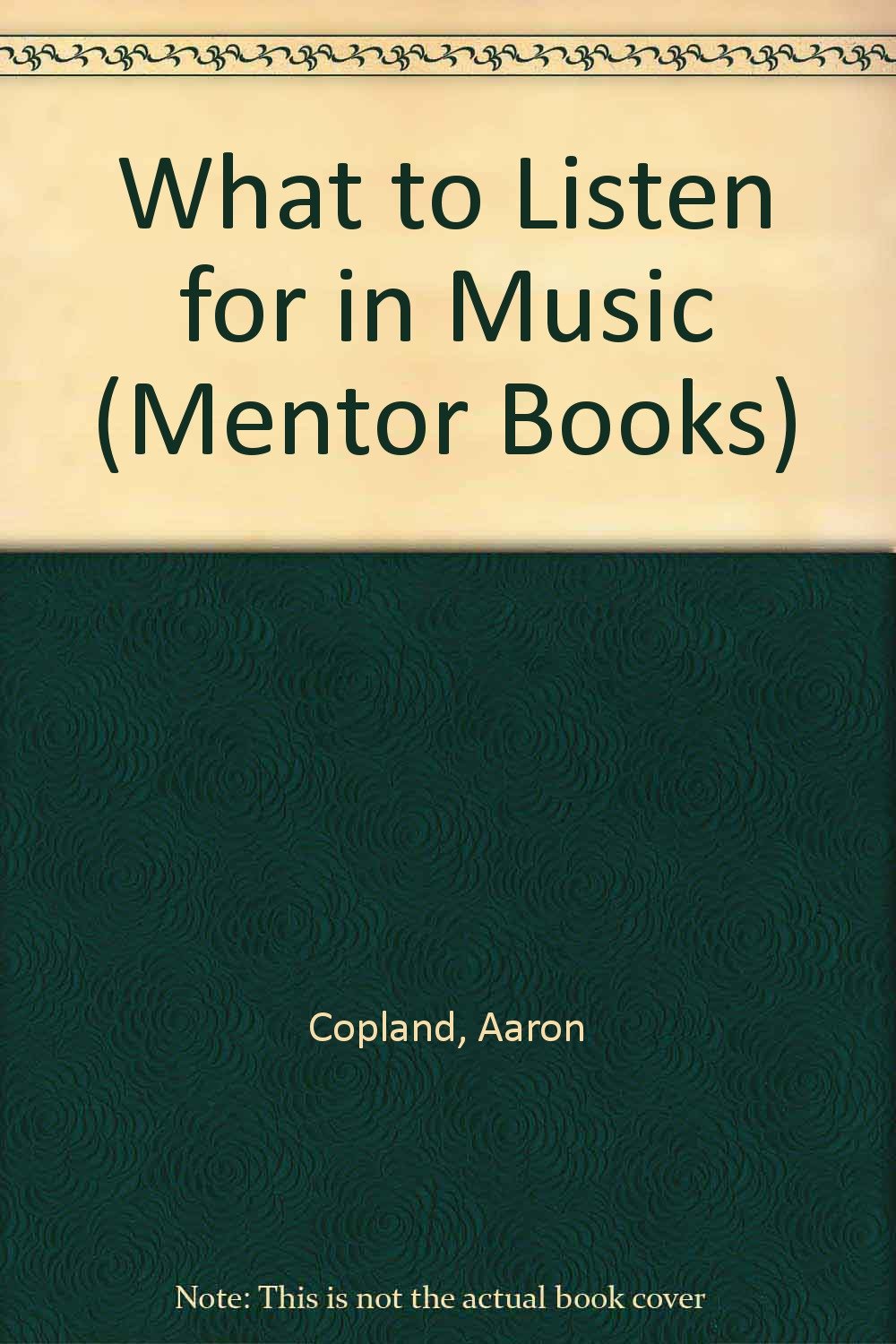 What to Listen for in Music (Mentor Books): Aaron Copland ...