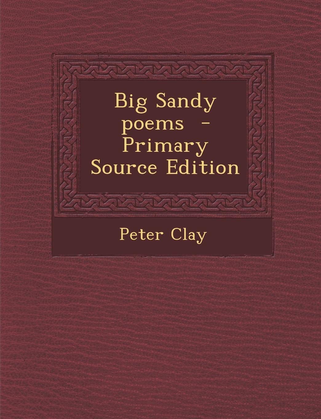 Big Sandy poems: Clay, Peter: 9781287804253: Amazon.com: Books
