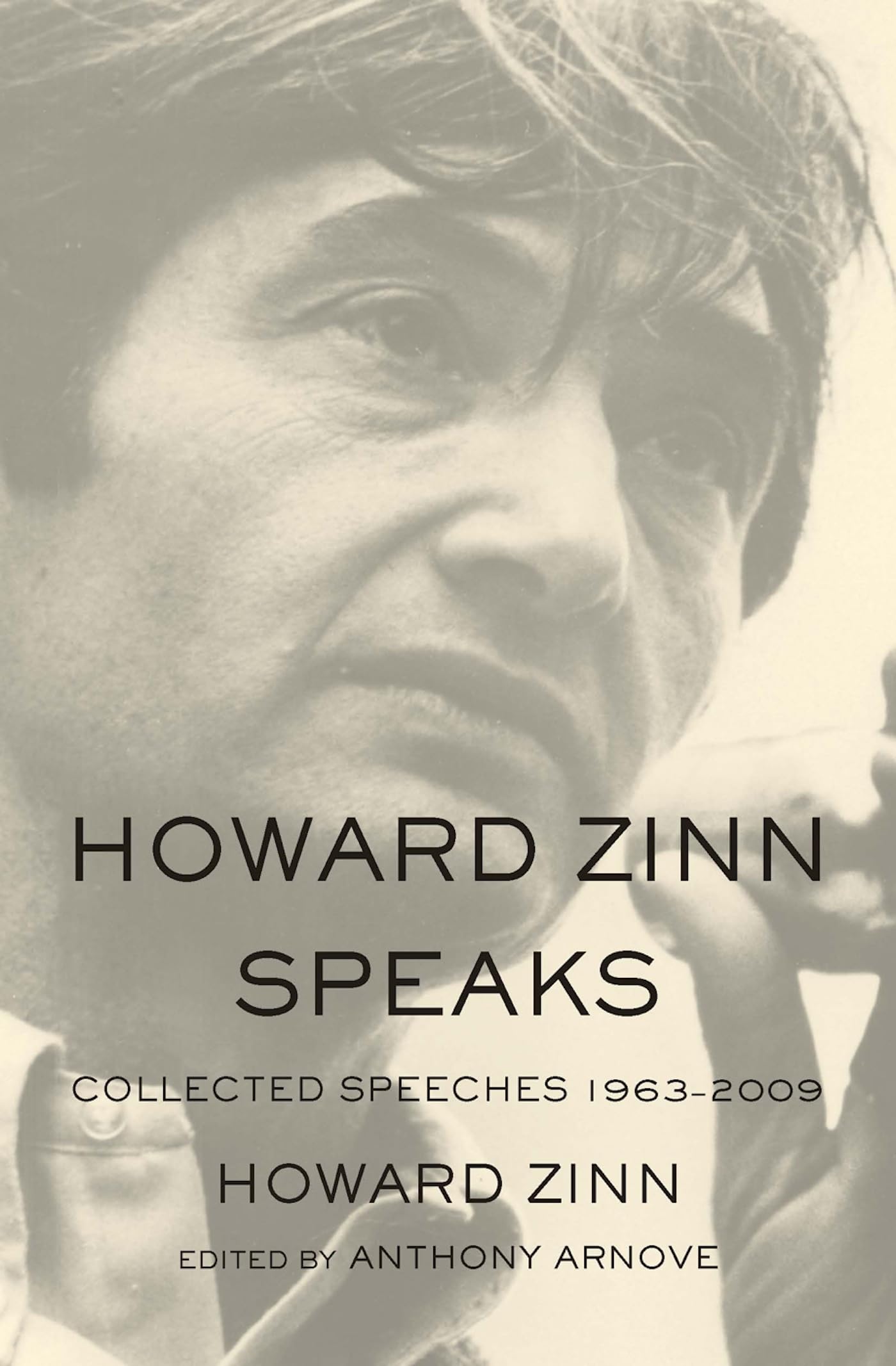 Howard Zinn Speaks: Collected Speeches 1963-2009: Zinn, Howard, Arnove ...