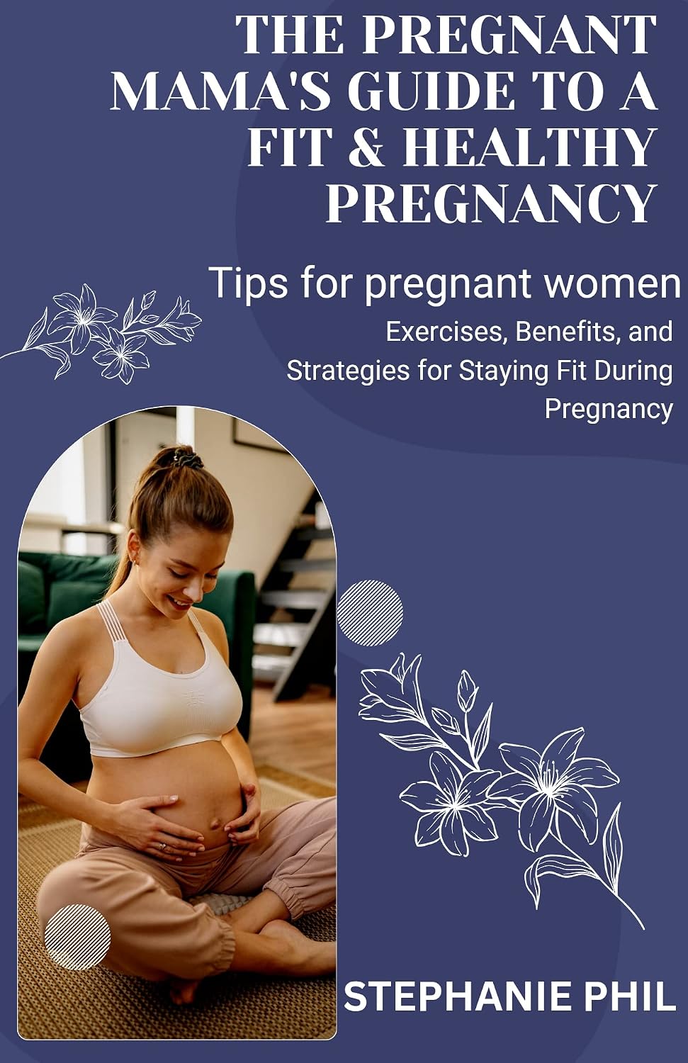 The Pregnant Mama's Guide to a Fit & Healthy Pregnancy: Exercises ...