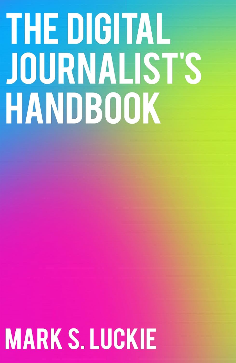 Amazon.com: The Digital Journalist's Handbook eBook : Luckie, Mark S ...