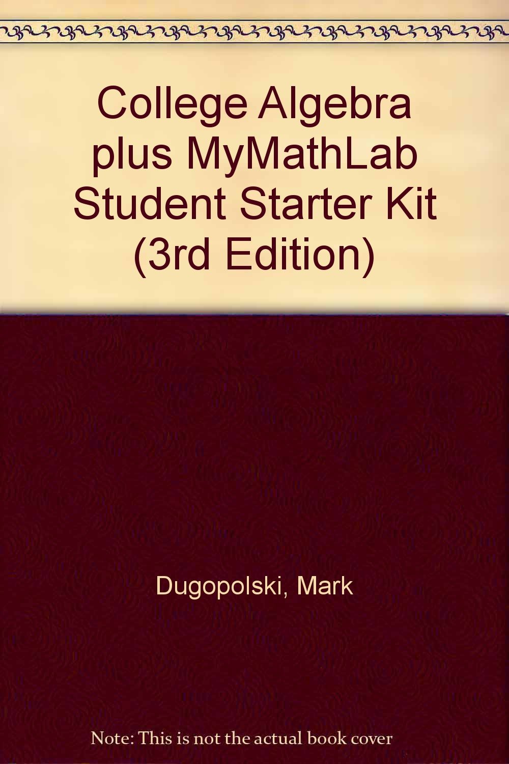 College Algebra plus MyMathLab Student Starter Kit (3rd Edition ...