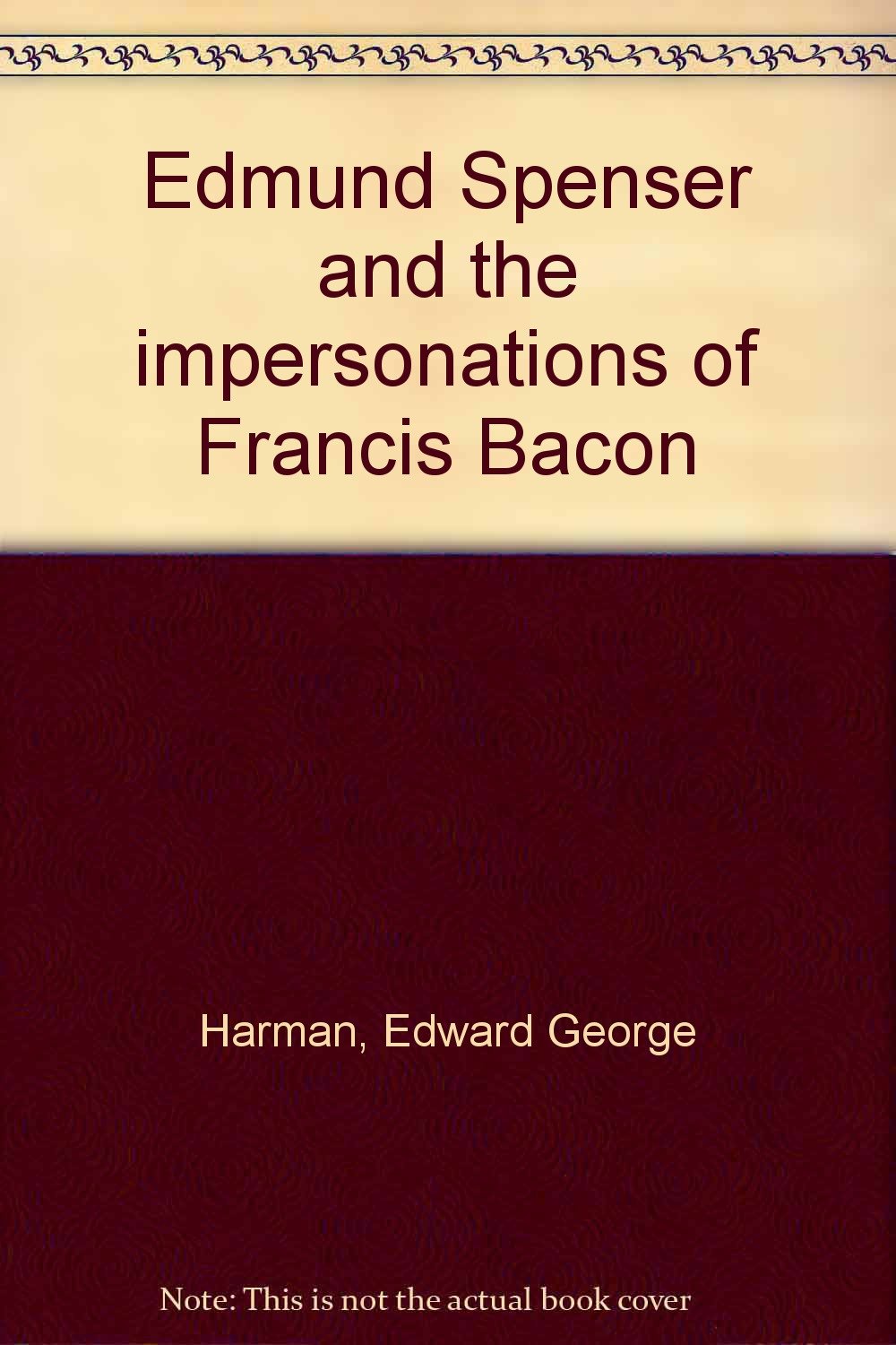 Edmund Spenser and the impersonations of Francis Bacon: Harman, Edward ...