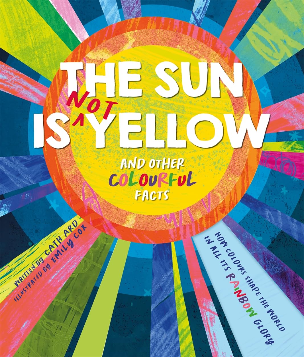 The Sun is Not Yellow and Other Colourful Facts (A Child's Guide to the ...