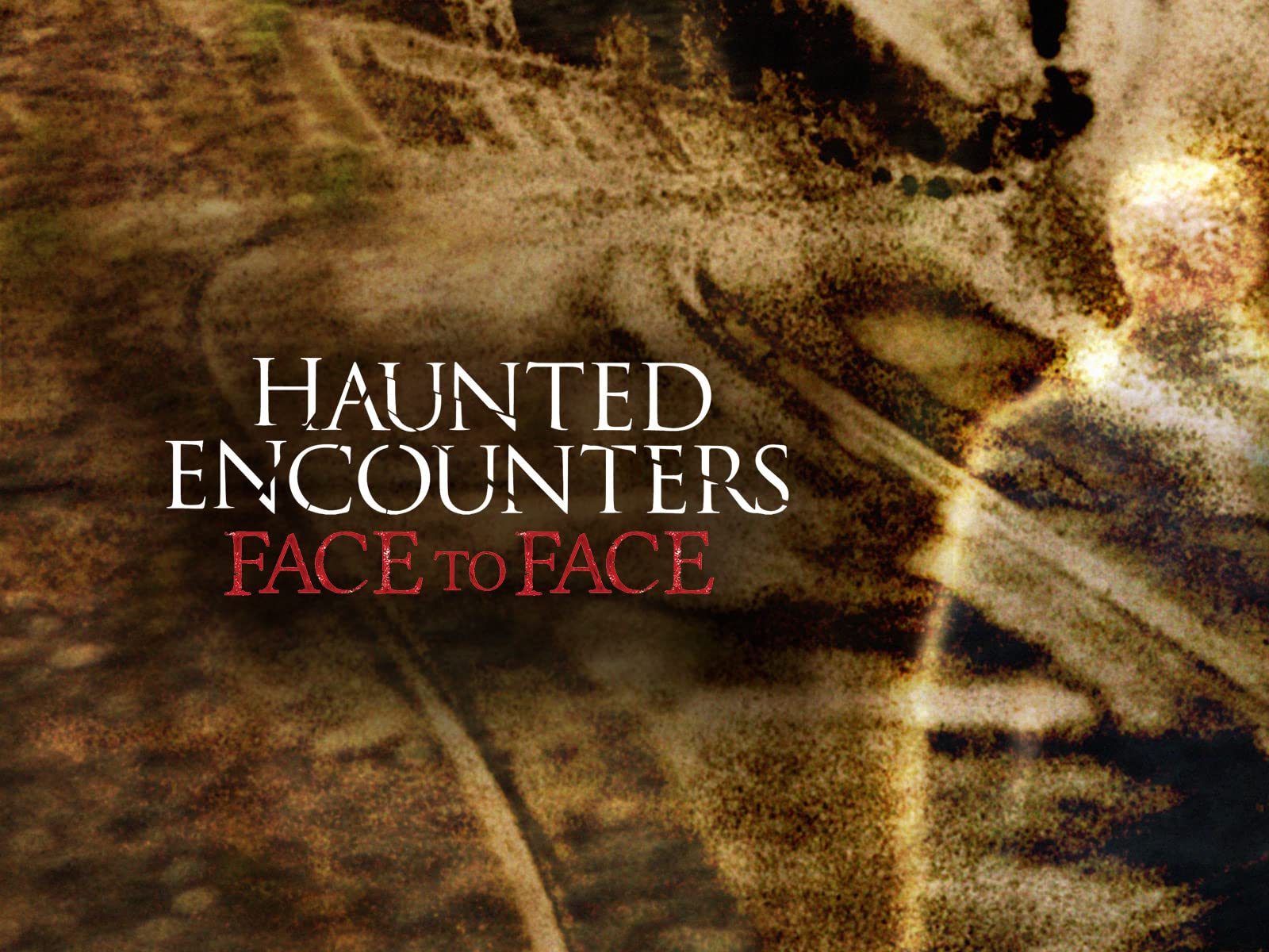 Watch Haunted Encounters: Face to Face | Prime Video