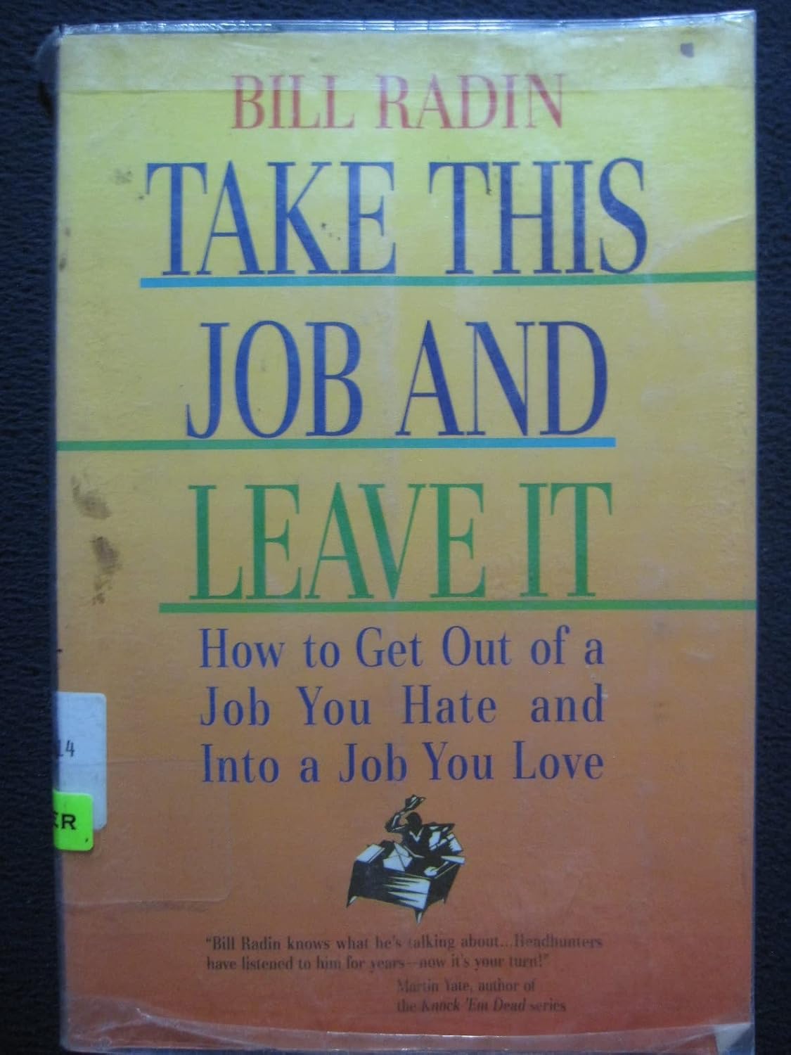 Take This Job and Leave It: How to Get Out of a Job You Hate and into a ...