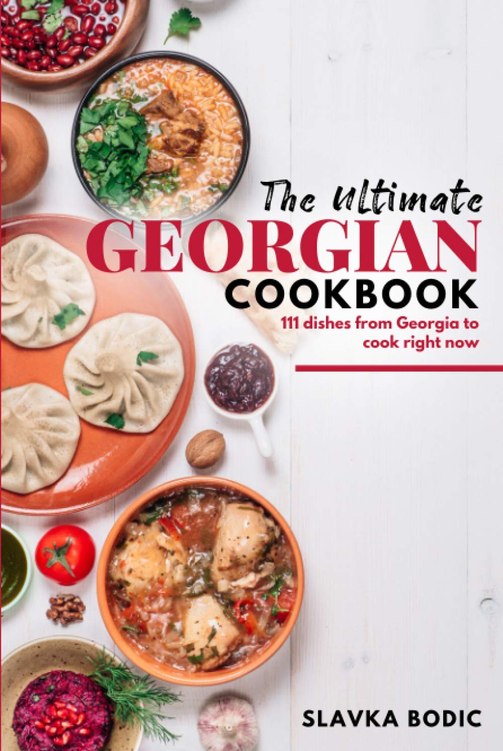 The Ultimate Georgian Cookbook: 111 Dishes from Georgia To Cook Right ...
