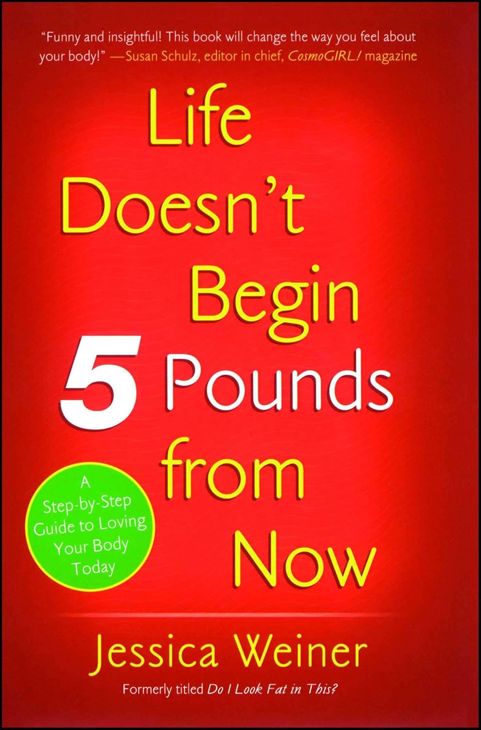 Do I Look Fat in This?: Life Doesn't Begin Five Pounds from Now ...
