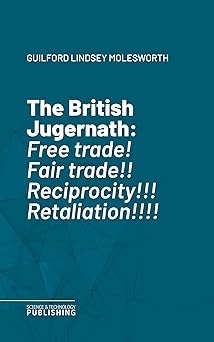The British Jugernath: Free trade! Fair trade!! Reciprocity ...
