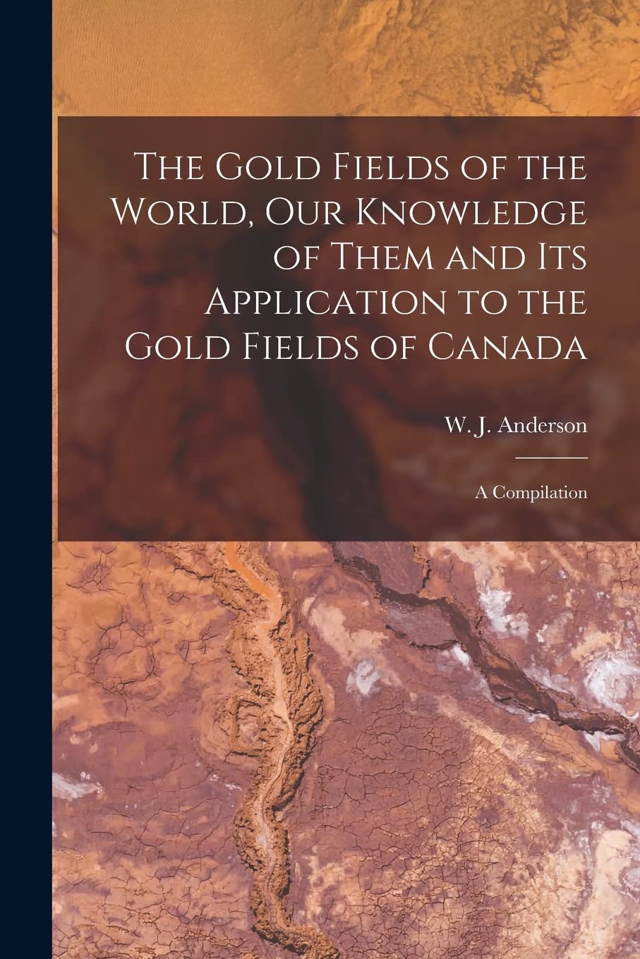 Buy The Gold Fields of the World, Our Knowledge of Them and Its ...
