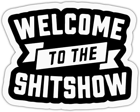 Amazon.com: Welcome to The Shit Show, Humorous Vinyl Decal/Sticker 2.5 ...