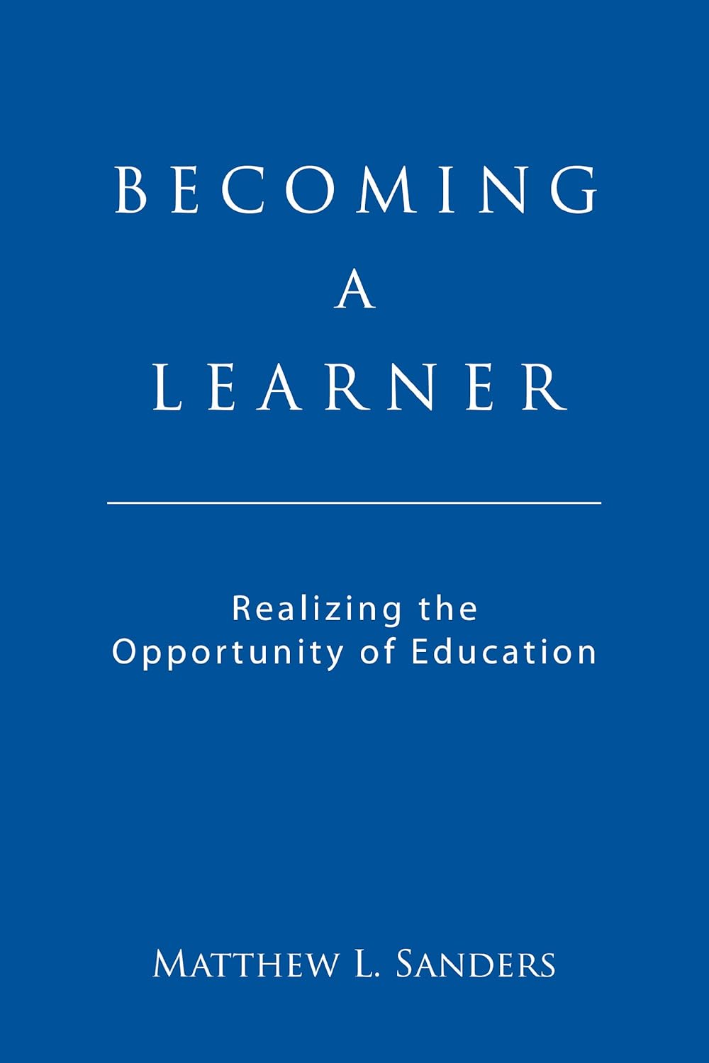 Becoming a Learner: Realizing the Opportunity of Education: Matthew L ...