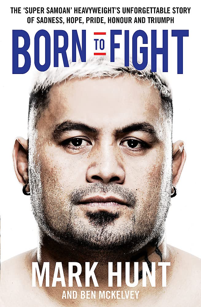 Born to Fight: The bestselling story of UFC champion Mark Hunt, the ...