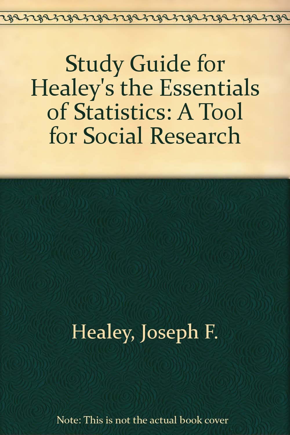 Study Guide for Healey’s The Essentials of Statistics: A Tool for ...