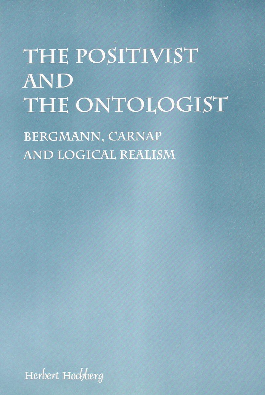 Amazon.com: The Positivist and the Ontologist: Bergmann, Carnap and ...