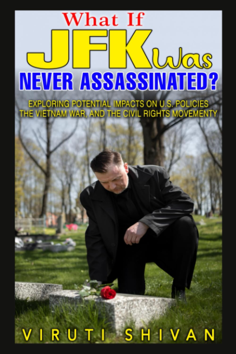 What If JFK Was Never Assassinated?: Exploring the Unwritten Chapters ...