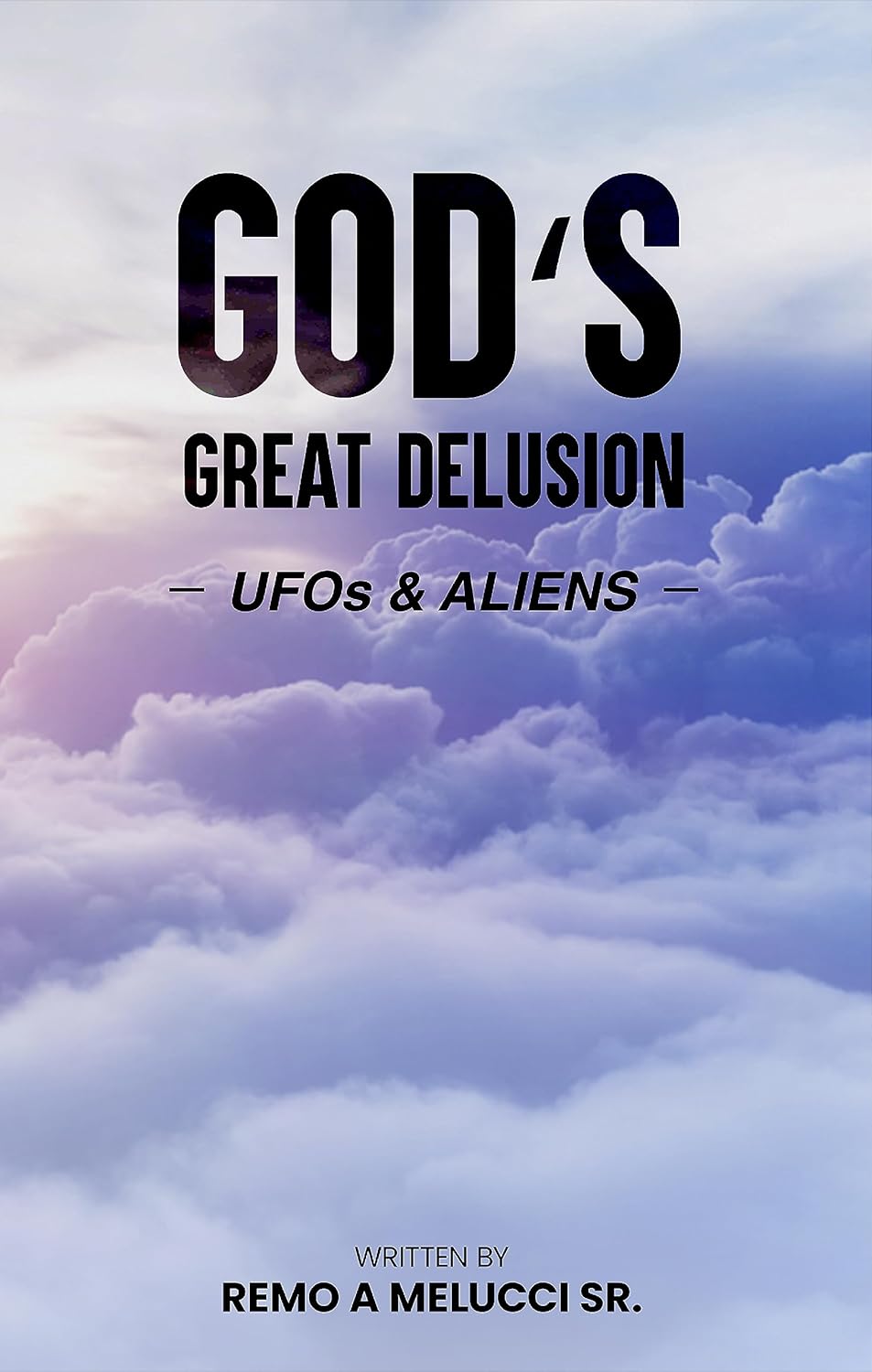God ‘s Great Delusion: UFO’S & Aliens eBook : Melucci, Remo A.: Amazon ...