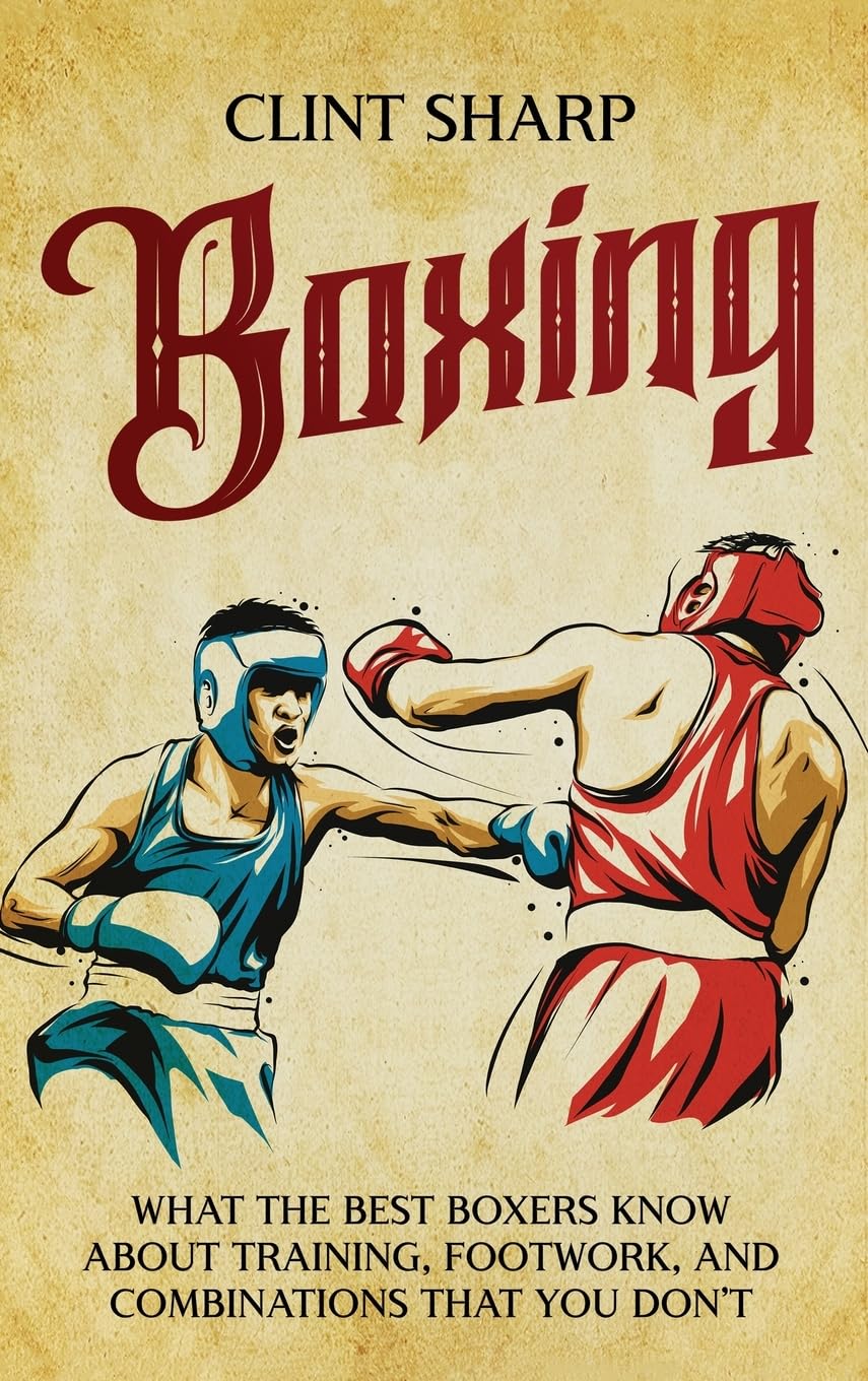 Boxing: What the Best Boxers Know about Training, Footwork, and ...