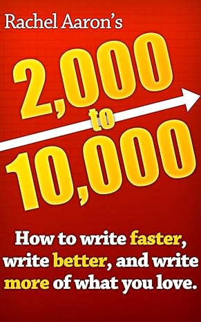 2k to 10k: Writing Faster, Writing Better, and Writing More of What You ...