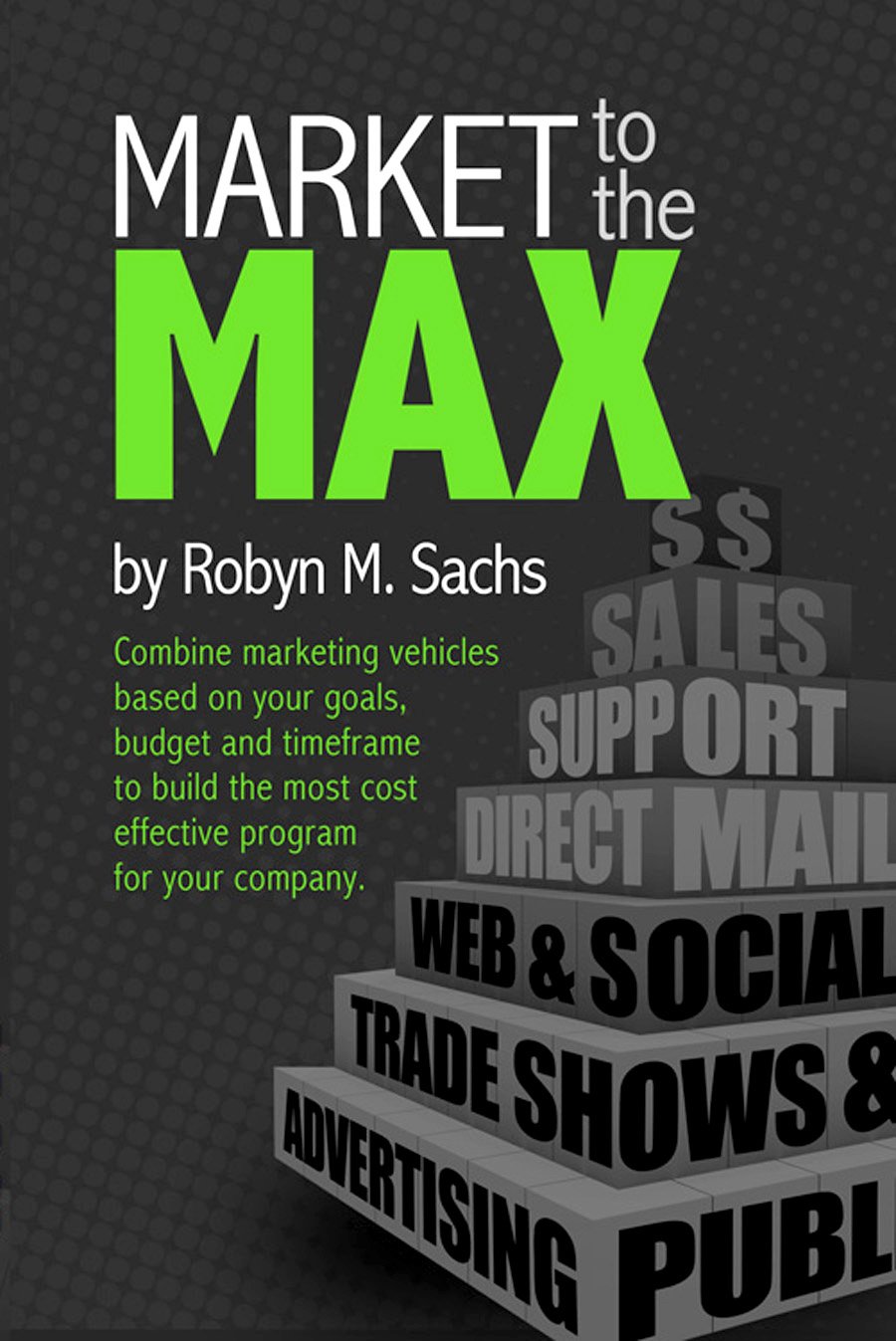 Market to the MAX: Robyn Sachs: 9780615409511: Amazon.com: Books
