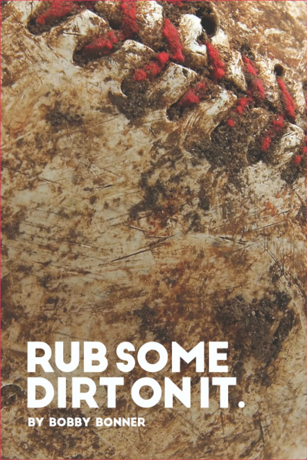 Rub Some Dirt On It: Bonner, Bobby: 9781950004195: Amazon.com: Books