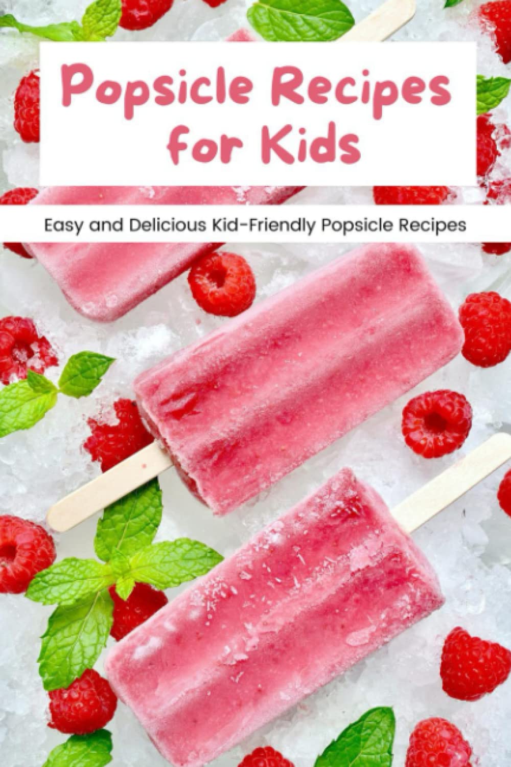 Amazon.com: Popsicle Recipes for Kids: Easy and Delicious Kid-Friendly ...