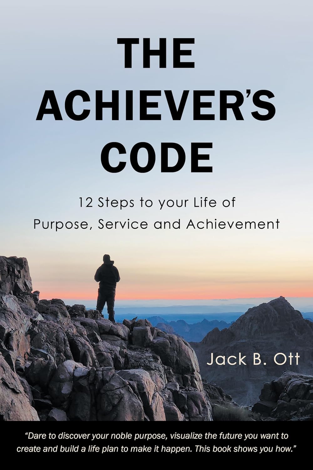The Achiever's Code: 12 Steps to Your Life of Purpose, Service and ...