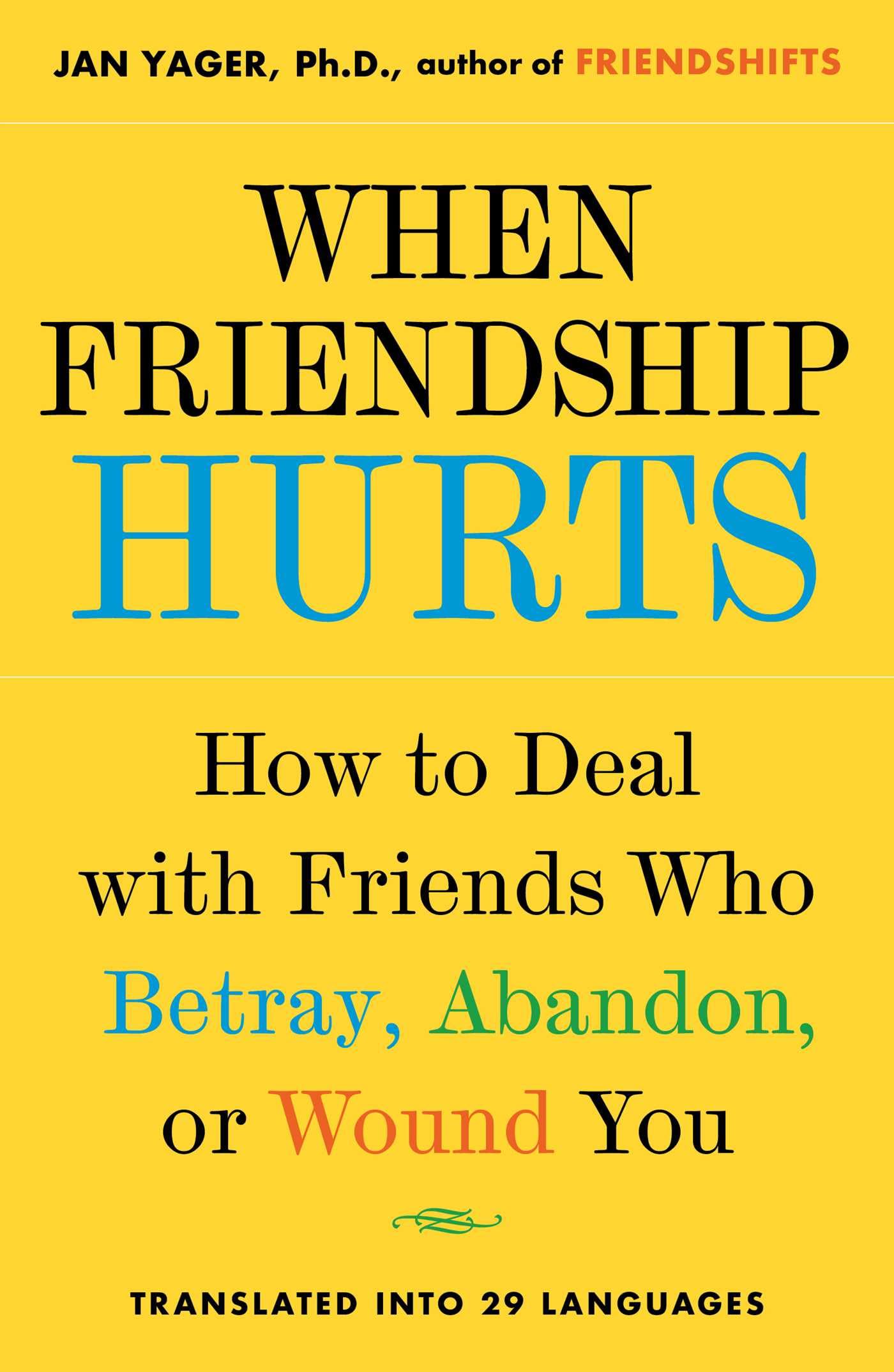 When Friendship Hurts: How to Deal with Friends Who Betray, Abandon, or ...