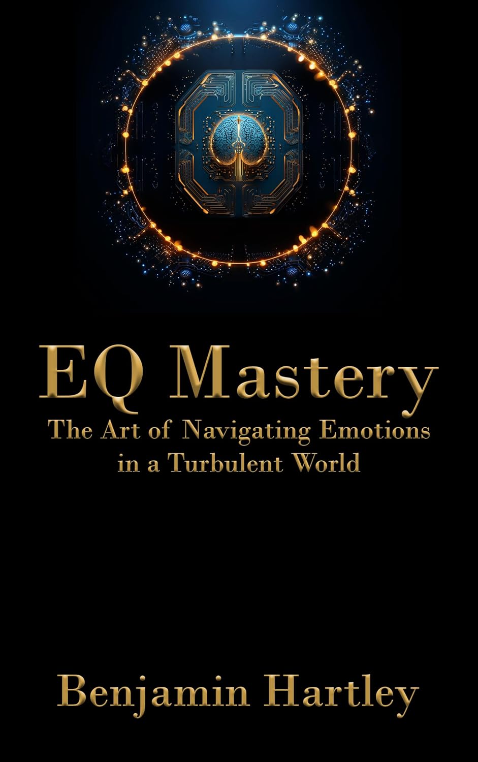 EQ Mastery: The Art of Navigating Emotions in a Turbulent World eBook : Hartley, Benjamin ...