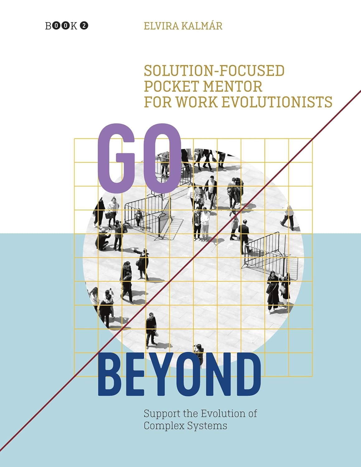 Go Beyond: Solution-focused Pocket Mentor for Work Evolutionists Book 2: Support the Evolution ...