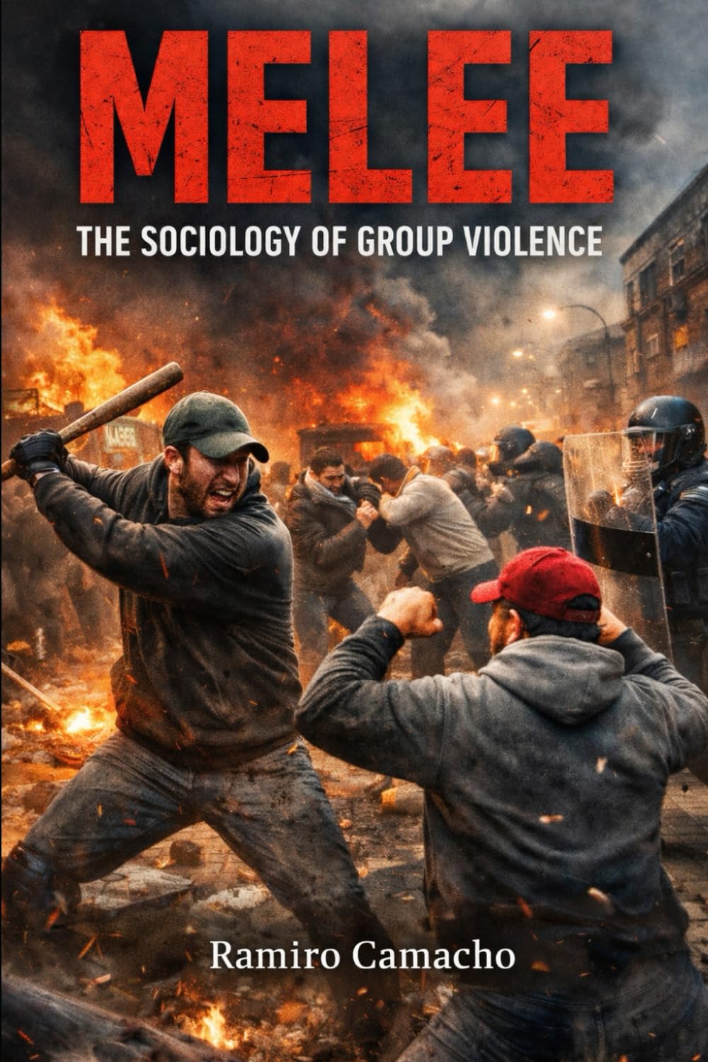 Melee: The Sociology of Group Violence: Camacho, Ramiro, Vargas, Fernan ...