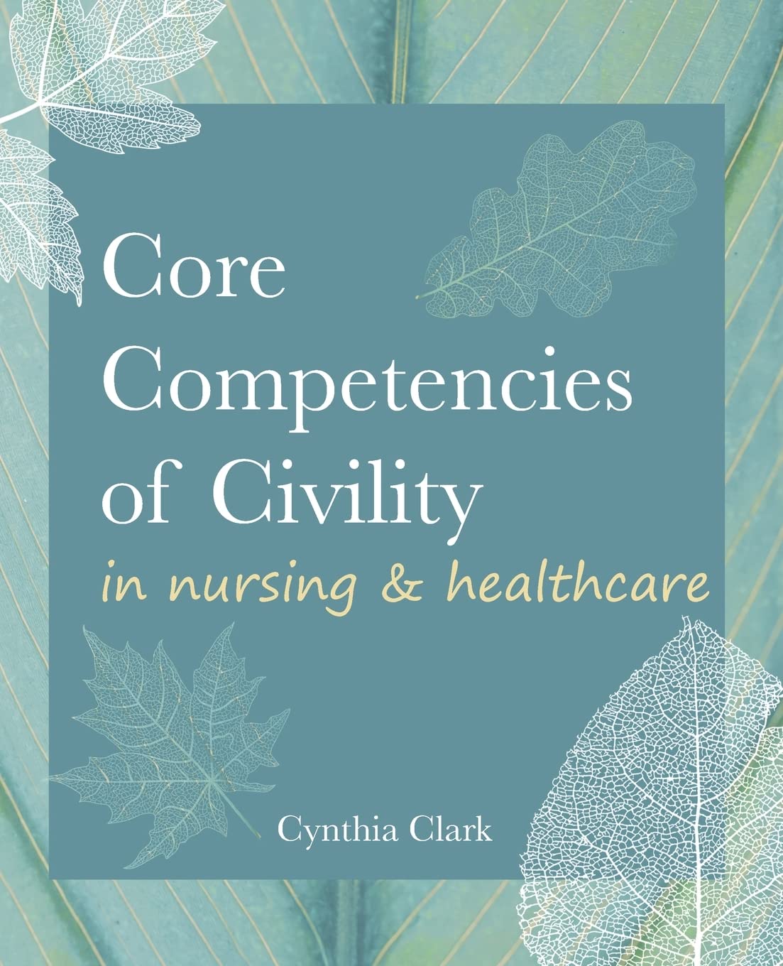 Core Competencies of Civility in Nursing & Healthcare: 9781646480258 ...