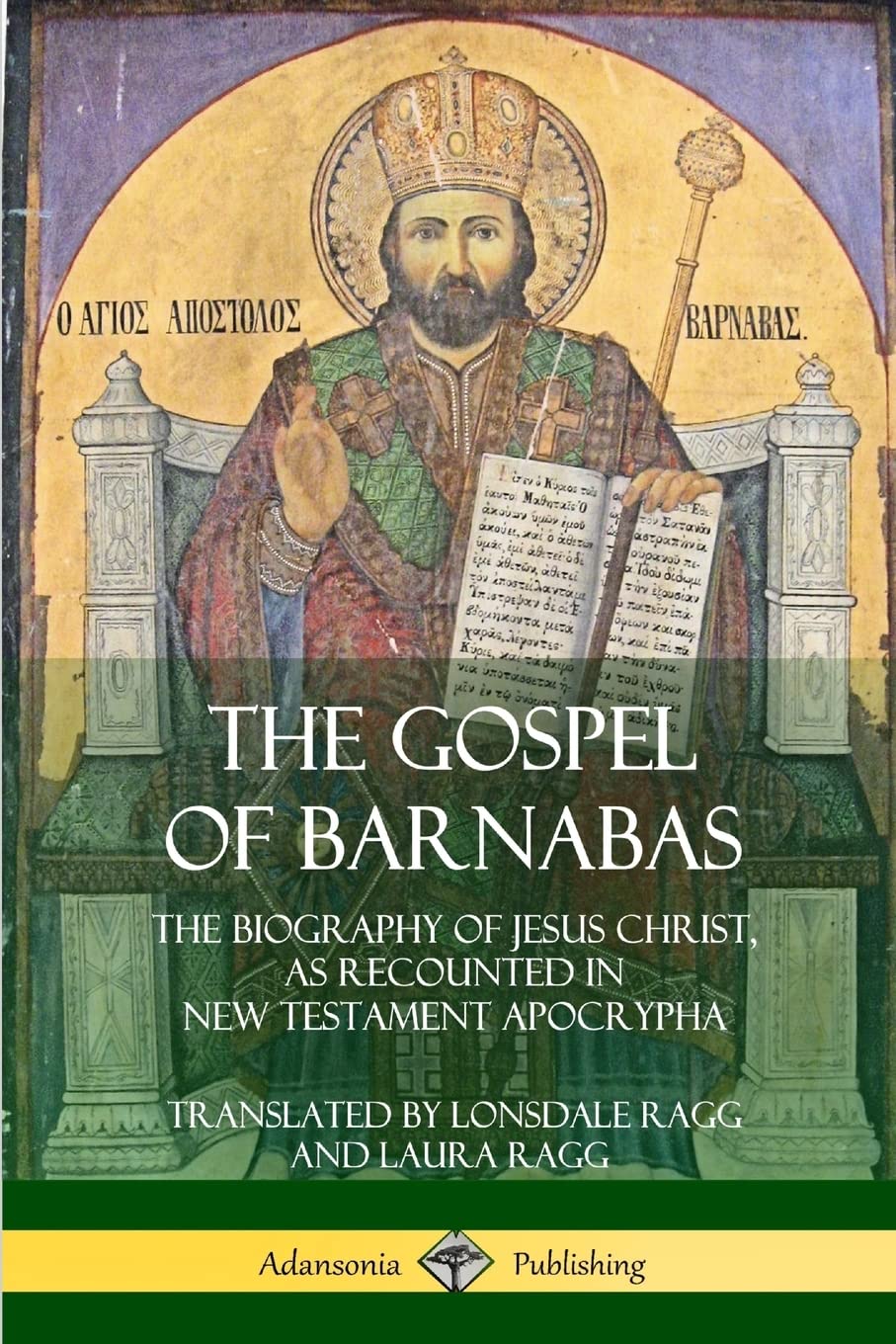 The Gospel of Barnabas: The Biography of Jesus Christ, as Recounted in ...