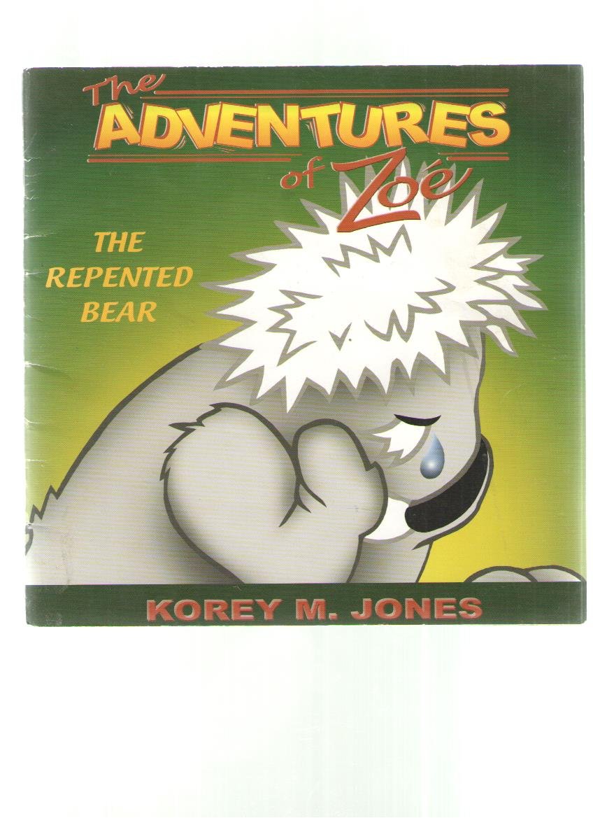 The Adventures of Zoe Bear: The Repented Bear: Jones, Korey M ...