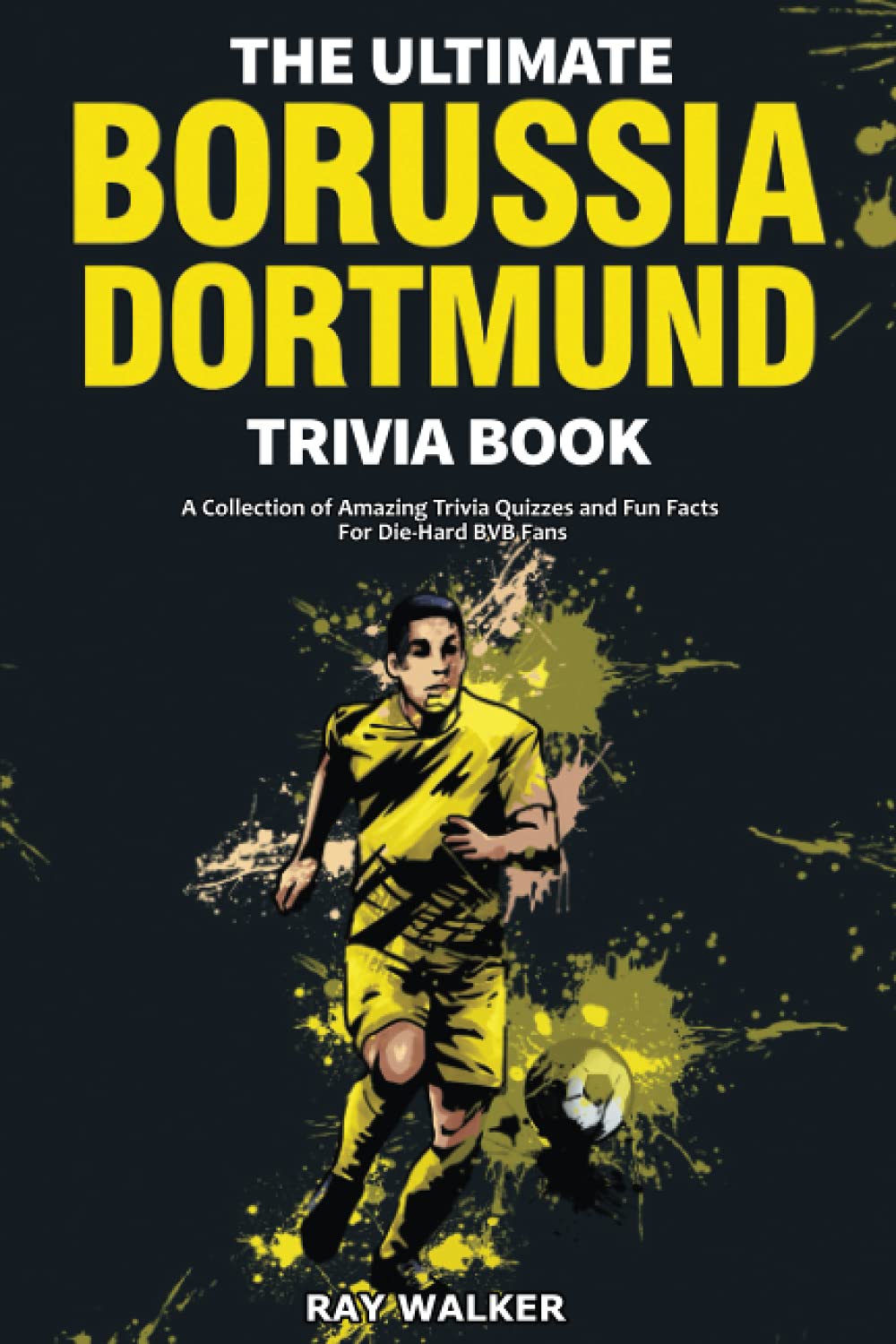 The Ultimate Borussia Dortmund Trivia Book: A Collection of Amazing ...