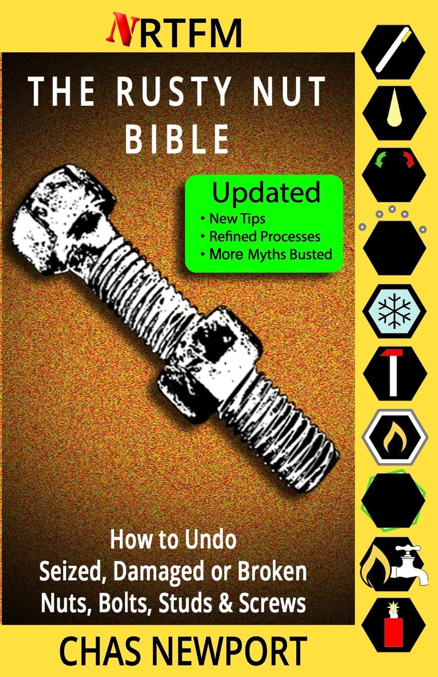 The Rusty Nut Bible: How to Undo Seized, Damaged or Broken Nuts, Bolts ...