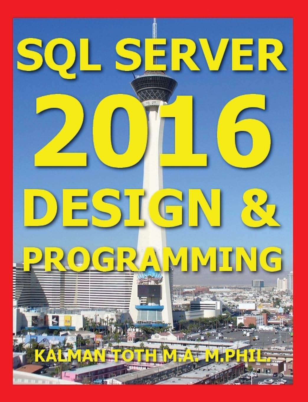 SQL Server 2016 Design & Programming: Toth M.A. M.PHIL., Kalman: 9781535112369: Amazon.com: Books
