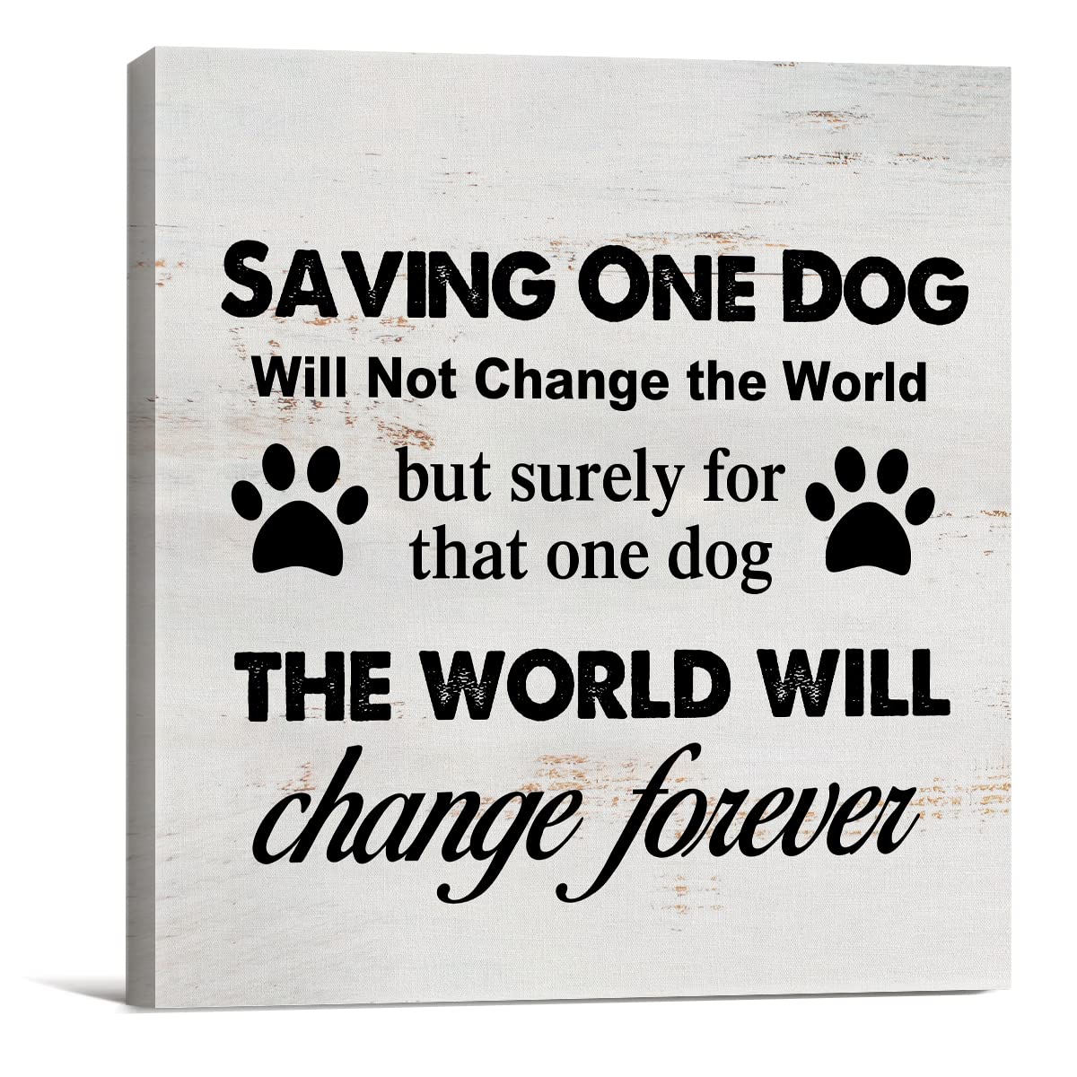 Amazon.com: Saving One Dog Will Not Change the World Sign Canvas Wall ...