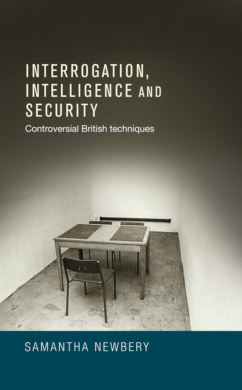 Interrogation, intelligence and security: Controversial British ...