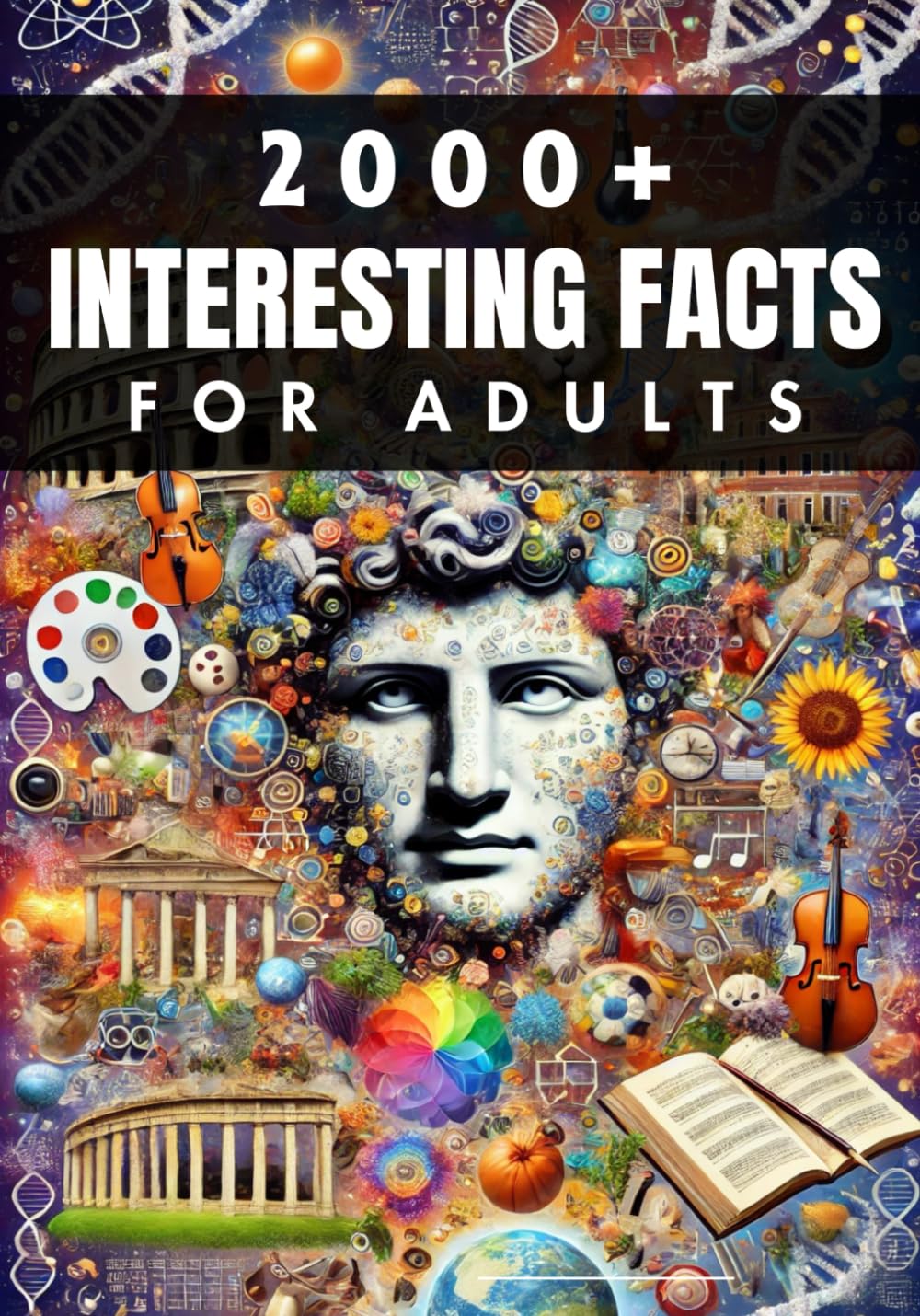 2000+ Random Interesting Facts Book for Adults: Discoveries from ...