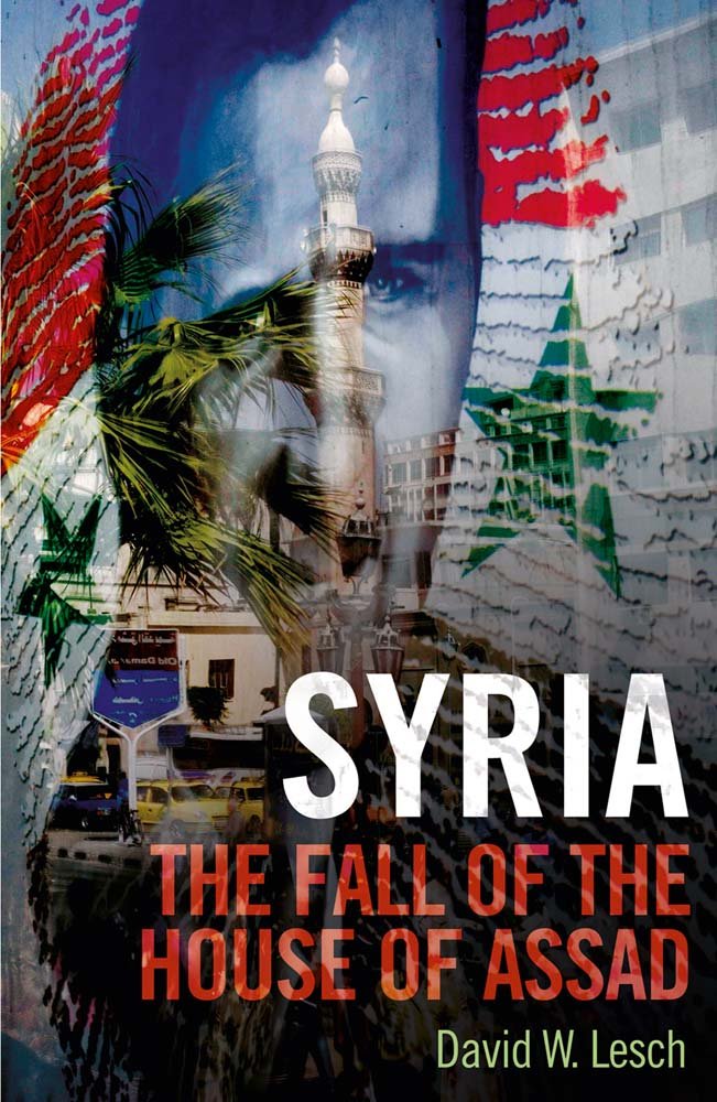 Syria: The Fall of the House of Assad; New Updated Edition: Lesch ...