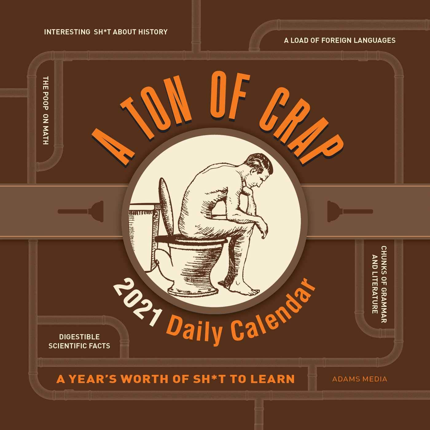 A Ton of Crap 2021 Daily Calendar: A Year's Worth of Sh*t to Learn ...