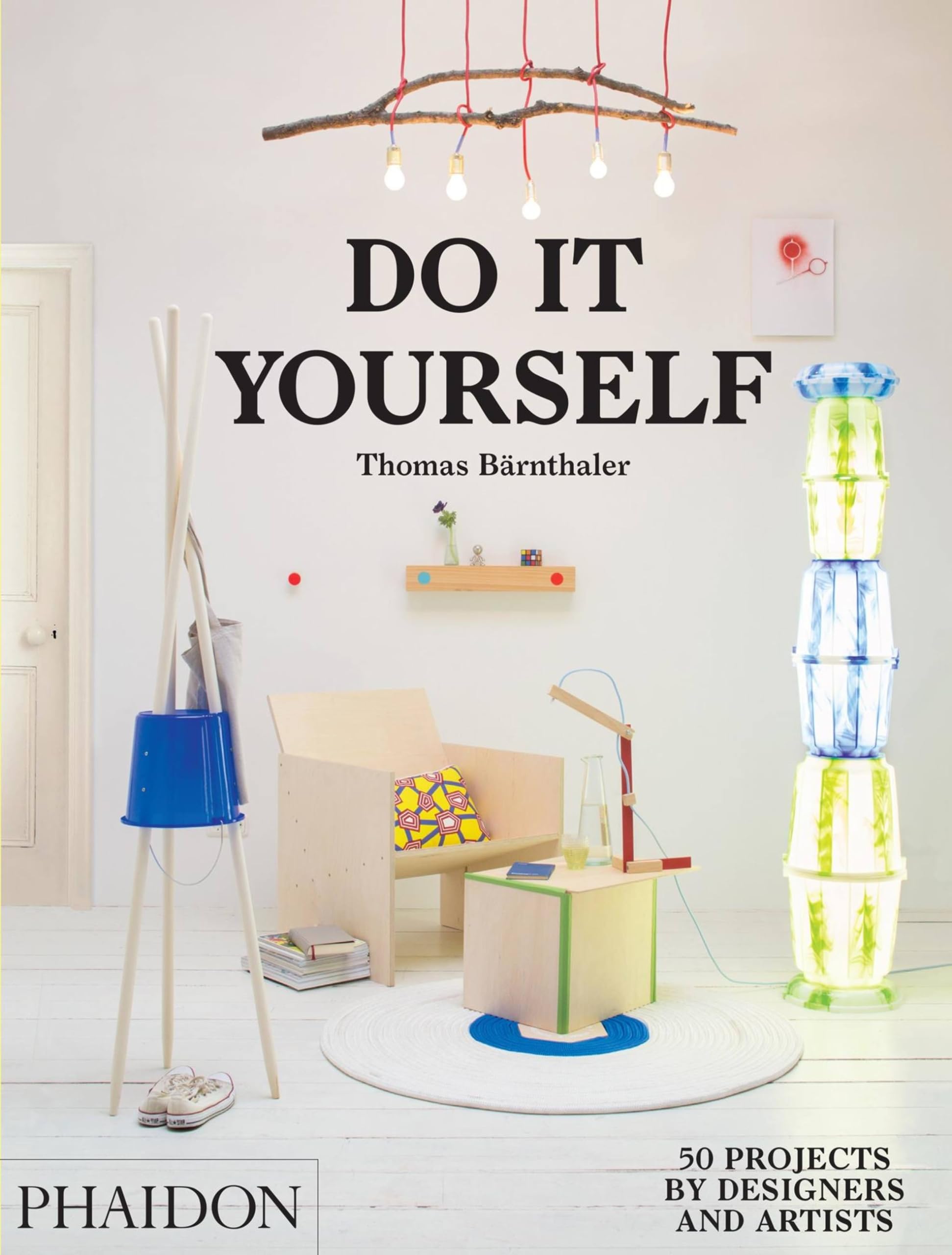 Do It Yourself: 50 Projects by Designers and Artists: Bärnthaler ...
