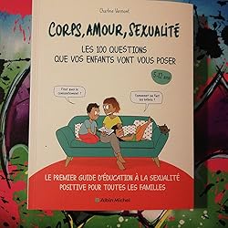 Corps, amour, sexualité : les 100 questions que vos enfants vont vous ...