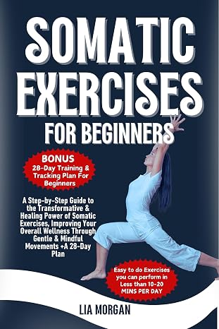 Somatic Exercises for Beginners: A Step-by-Step Guide to the ...