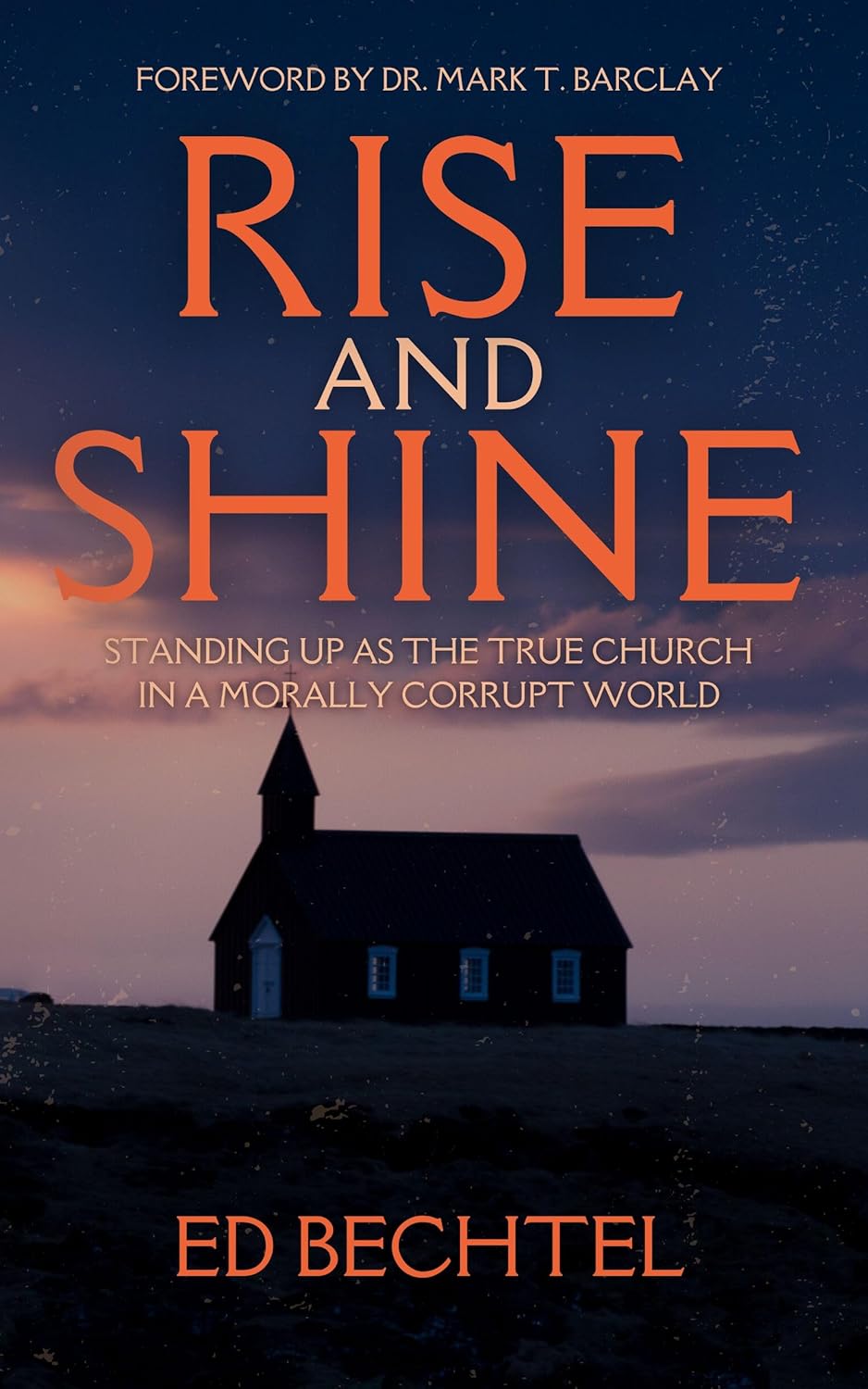 Rise and Shine: Standing Up as the True Church in a Morally Corrupt ...