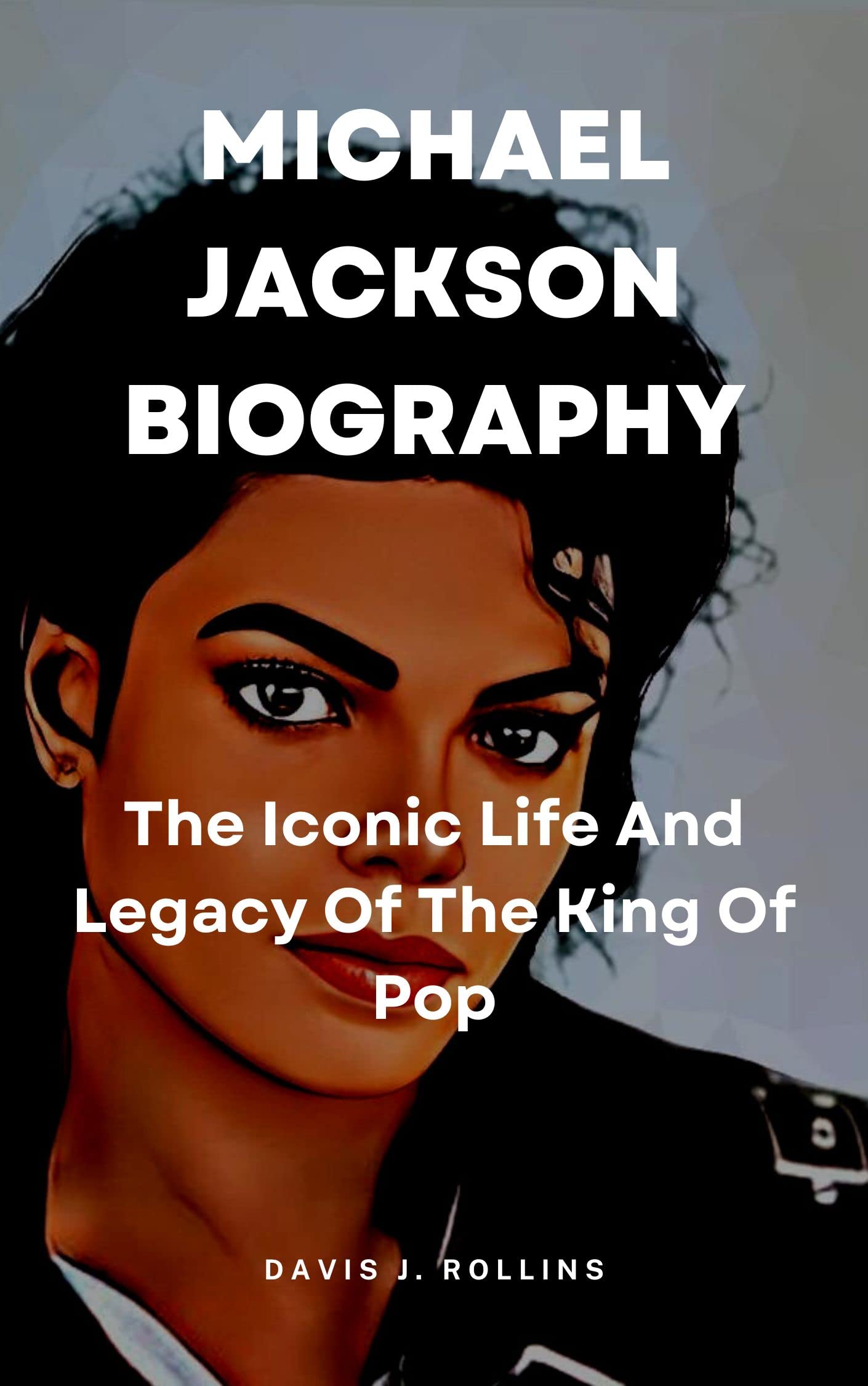 Michael Jacksons Biography The Iconic Life And Legacy Of The King ...