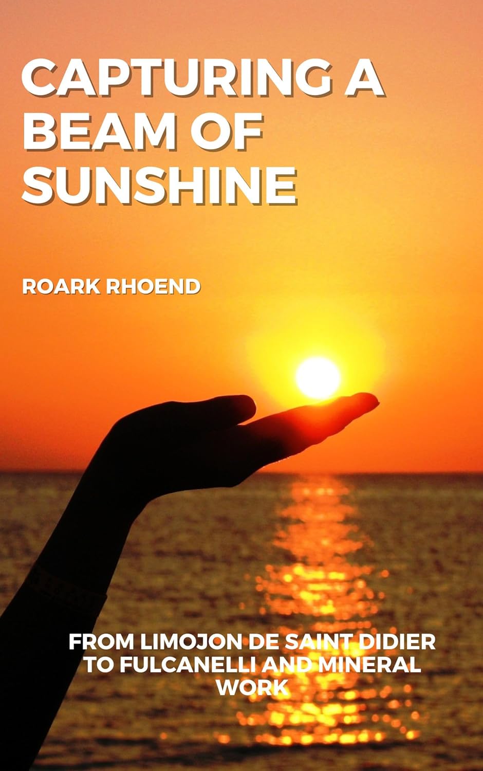 Amazon.com: CAPTURING A BEAM OF SUNSHINE: From Limojon de Saint Didier ...